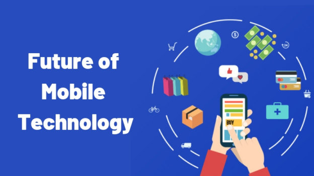 Understanding The Future of Mobile Technology and Its Benefits ...