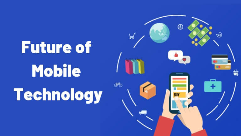 Understanding The Future of Mobile Technology and Its Benefits ...